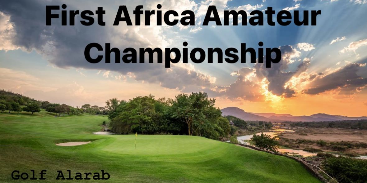 The First Africa Amateur Championship: A Historic Moment For Golf In ...